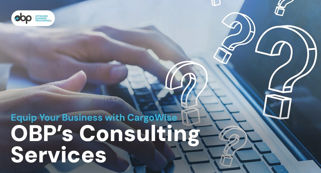 Equip Your Business with CargoWise through OBP’s Consulting Services