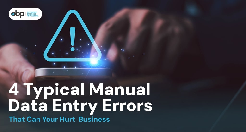 4 Typical Manual Data Entry Errors That Can Hurt Your Business