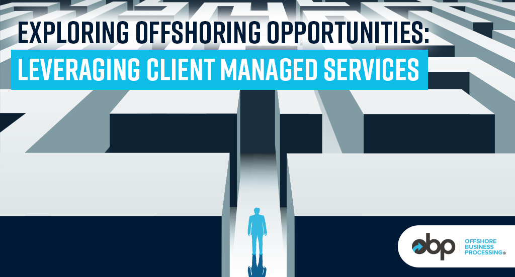 Exploring Offshoring Opportunities: Leveraging Client Managed Services