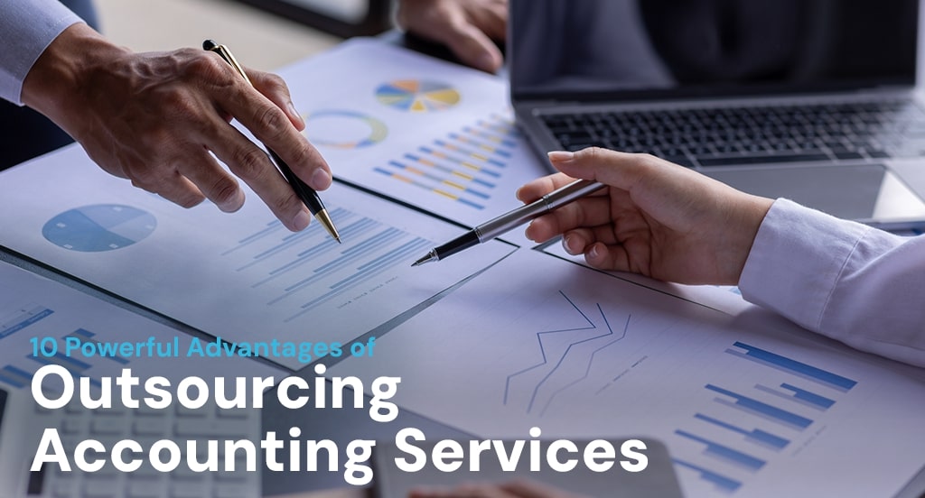 10 Powerful Advantages of Outsourcing Accounting Services
