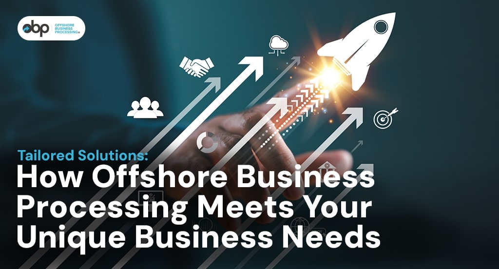 Tailored Solutions: How Offshore Business Processing Meets Your Unique ...